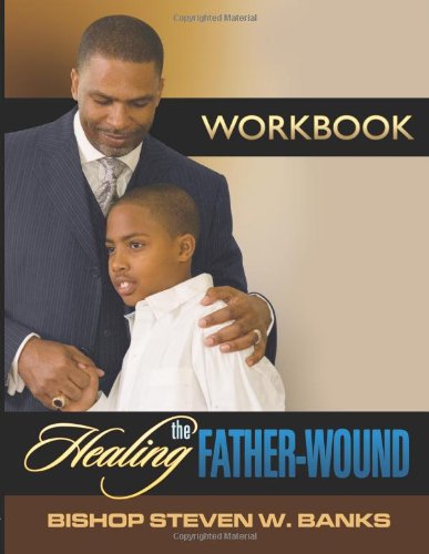 Healing The Father-Wound Workbook: Banks, Steven W: 9781937741808 ...