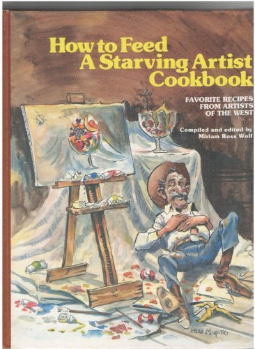 How to Feed a Starving Artist Cookbook: Favorite Recipes from Artists ...