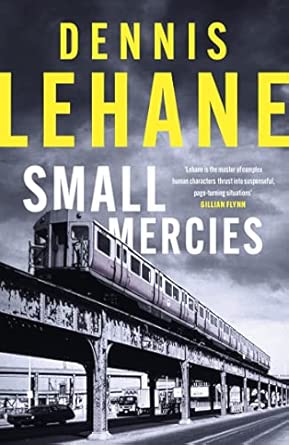 Small Mercies: A Times and Sunday Times Thriller of the Month : Lehane ...