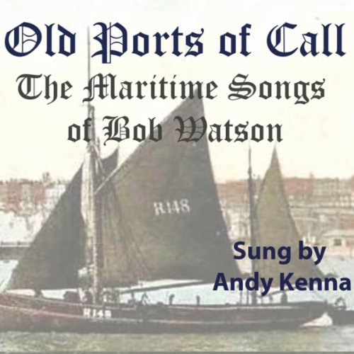 Amazon.com: Old Ports of Call - The Maritime Songs of Bob Watson : Andy ...