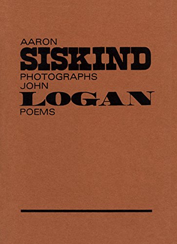 Aaron Siskind Photographs Jon Logan Poems: Siskind, Aaron and John ...