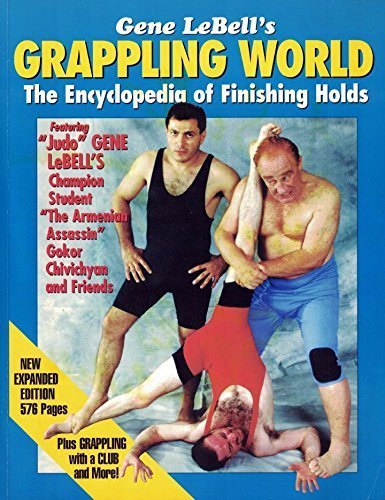 Gene Lebell's Grappling World: The Encyclopedia of Finishing Holds ...