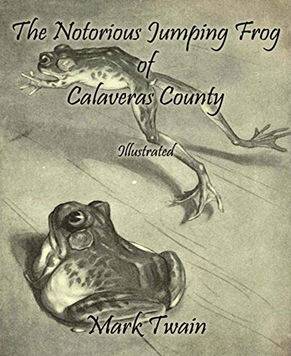 The Notorious Jumping Frog of Calaveras County: Illustrated eBook ...
