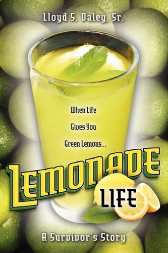 lemonade life: a survivor's story: lloyd s. daley sr., Marion D.S ...