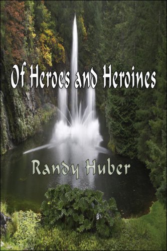 Of Heroes and Heroines: Huber, Randy: 9781424154210: Amazon.com: Books