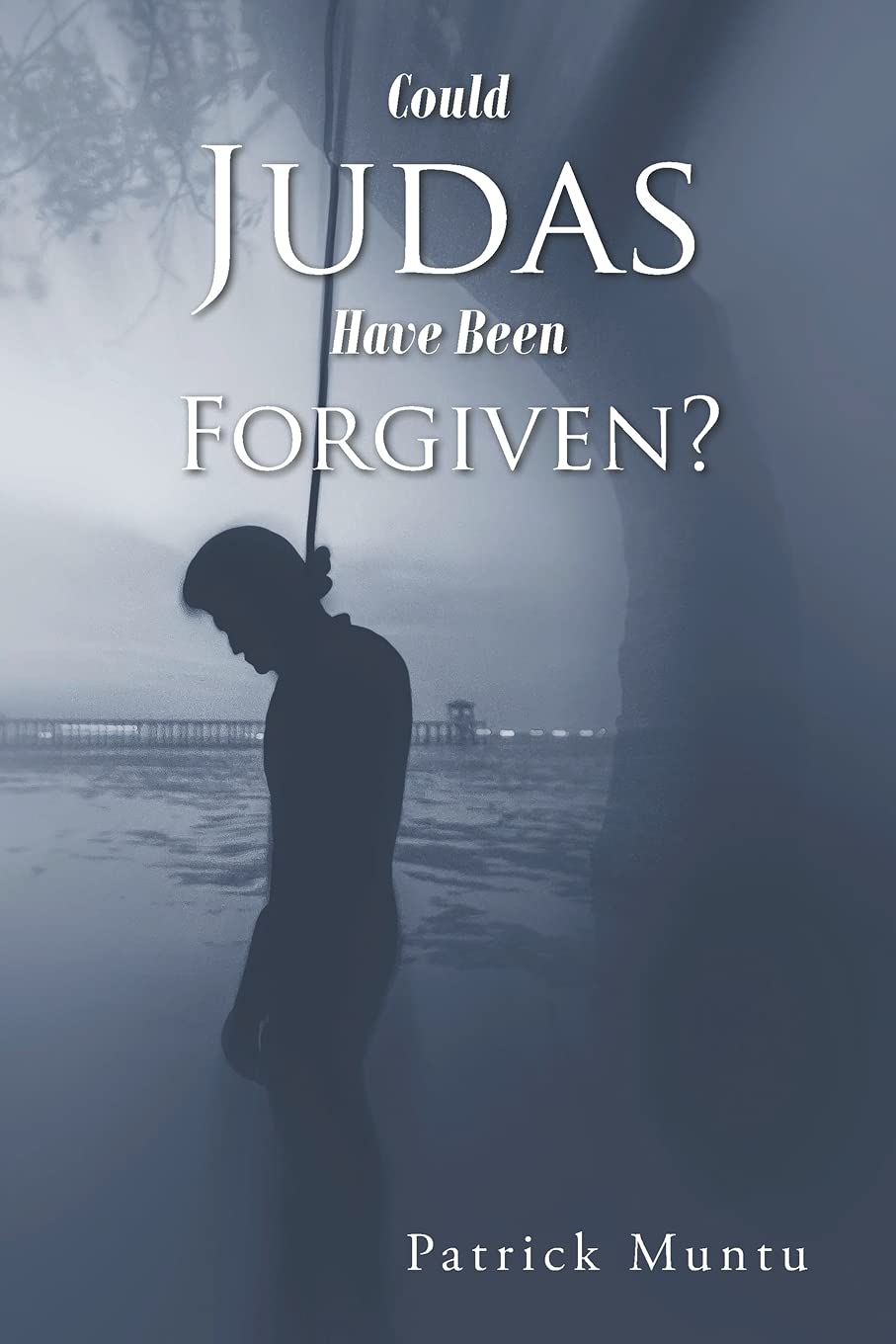 Could Judas Have Been Forgiven?: Muntu, Patrick: 9781098016029: Amazon ...