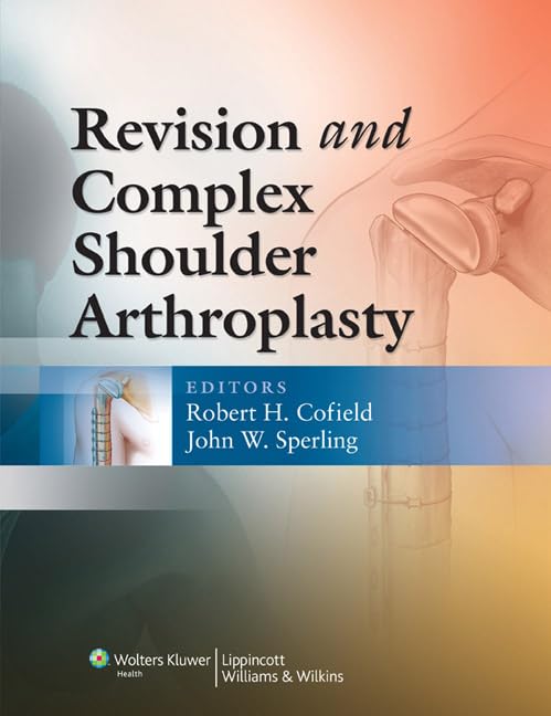 Revision and Complex Shoulder Arthroplasty: Cofield, Robert H., M.D ...