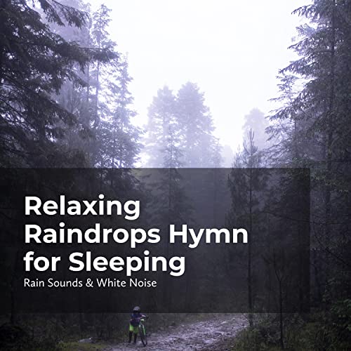 Relaxing Raindrops Hymn for Sleeping by Rain Sounds & White Noise, Raindrops Sleep & Sleep Rain ...