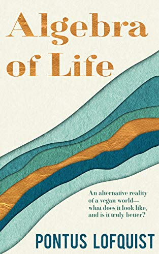Amazon.com: Algebra of Life: An alternative reality of a vegan world ...