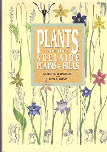 Plants of Adelaide Plains and Hills: Dashorst, Gilbert, Jessop, John P ...