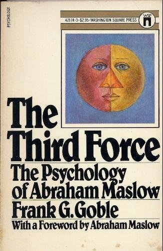 The Third Force: The Psychology of Abraham Maslow: Frank G. Goble ...