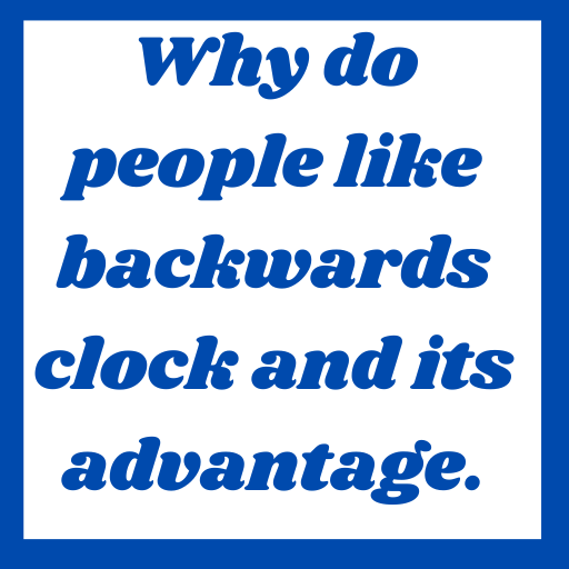Why do people like backwards clock and its advantage. - App on Amazon ...