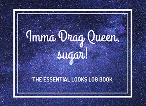Imma Drag Queen, Sugar!: The Essential Looks Log Book: Make-Up Charts ...