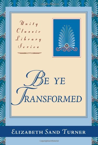 Be Ye Transformed: Turner, Elizabeth Sand: 9780871591937: Amazon.com: Books