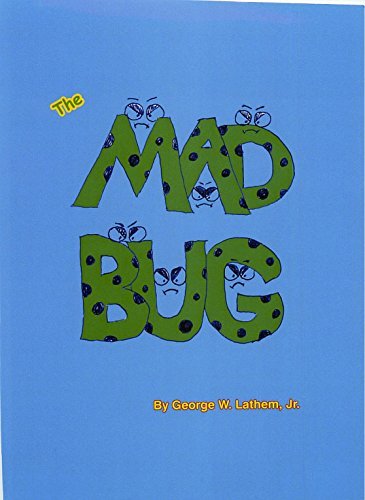 The Mad Bug; a Children's book about Forgiveness: Jr. George W. Lathem ...