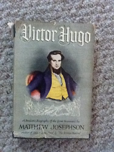 Victor Hugo a Realistic Biography of The: Matthew Josephson: Amazon.com ...