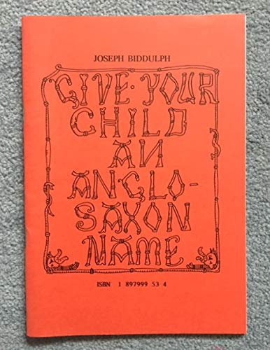 Give Your Child an Anglo - Saxon Name: Joseph Biddulph: 9781897999530 ...