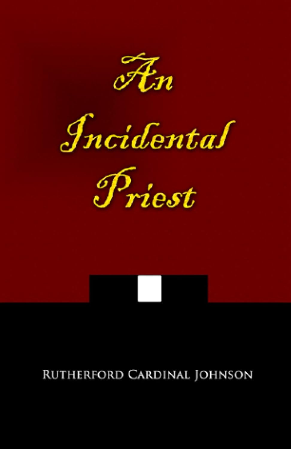 An Incidental Priest: Johnson, Rutherford Cardinal: 9780615482736 ...