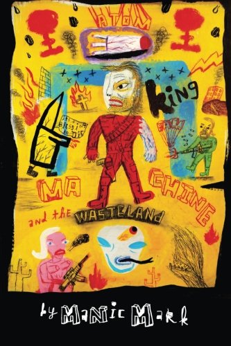 Atom King And The Wasteland Machine: Betcher, Mark: 9781507687338 ...