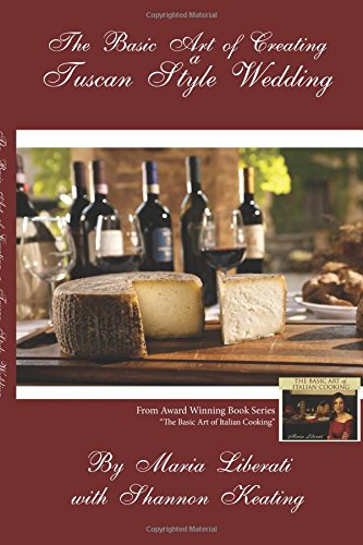 The Basic Art of Creating a Tuscan Style Wedding: Liberati, Maria ...