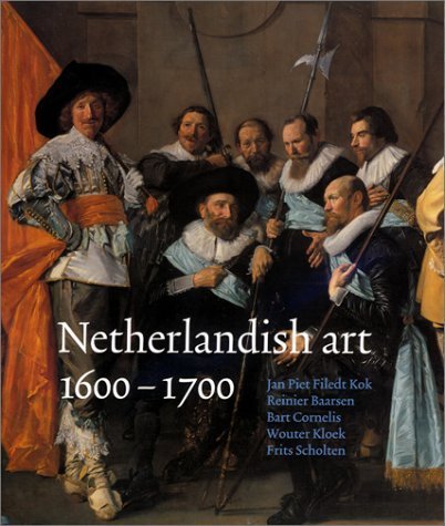 Netherlandish Art: 1600-1700: Baarsen, Reinier J., Cornelis, Bart, Kok ...