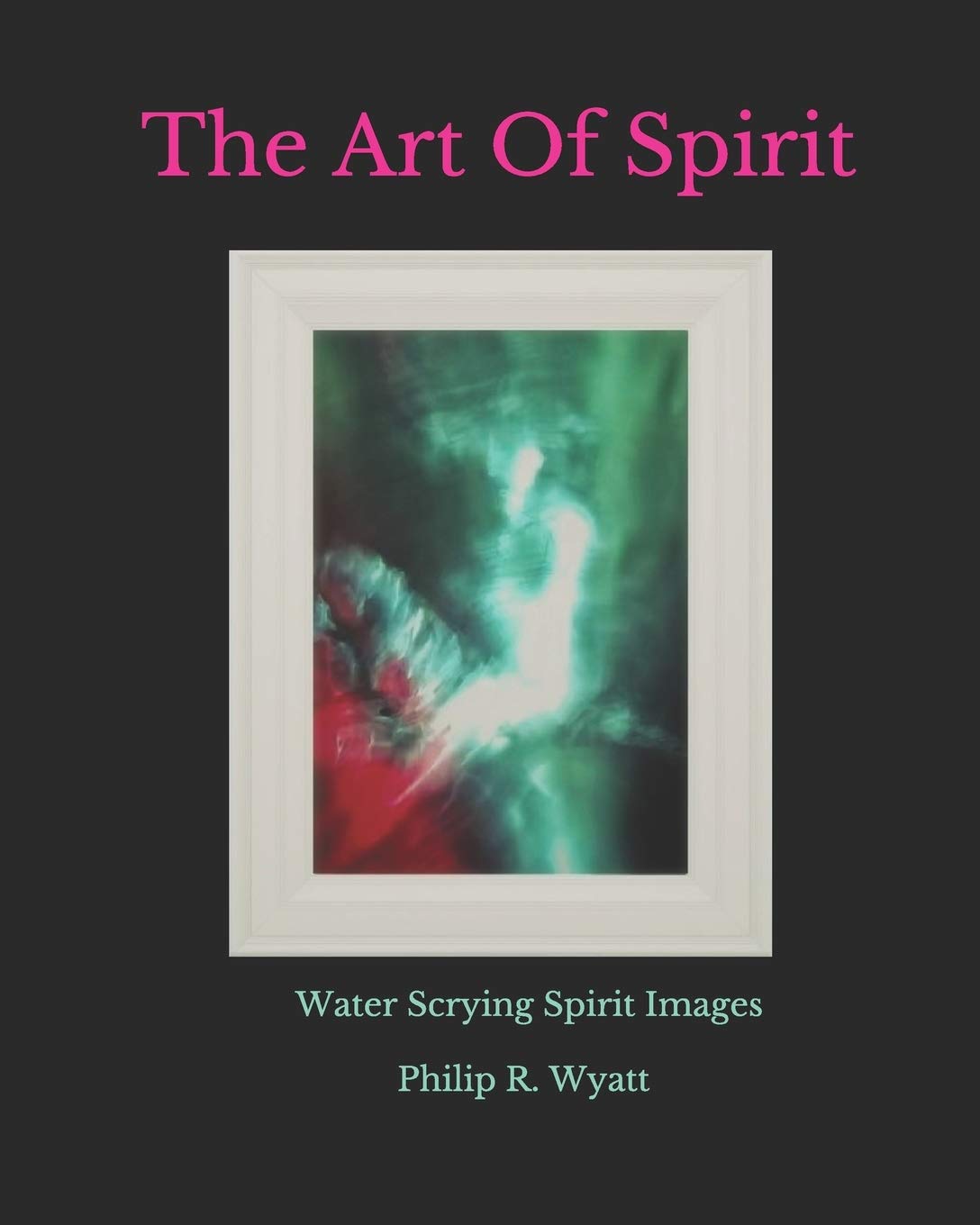 The Art Of Spirit: Water Scrying Images By Philip R. Wyatt: Wyatt ...