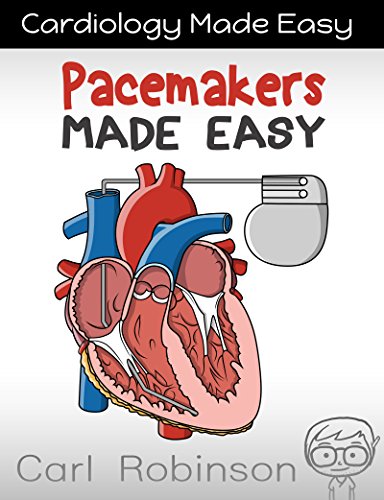 Pacemakers Made Easy: The Pacemaker Manual (Cardiology Made Easy Book 2 ...
