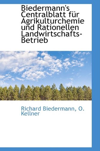 Biedermann's Centralblatt Fur Agrikulturchemie Und Rationellen ...