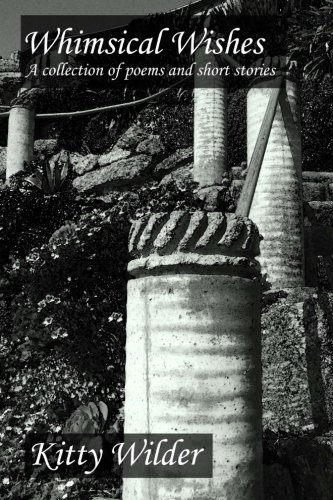 Whimsical Wishes: A Collection Of Poems And Short Stories ...