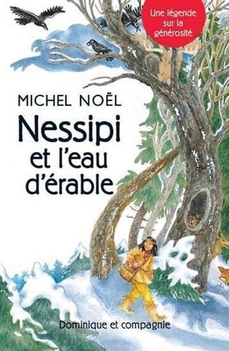 NESSIPI ET L'EAU D'ÉRABLE : UNE LÉGENDE SUR LA G ÉNÉROSITÉ: NOEL,MICHEL ...