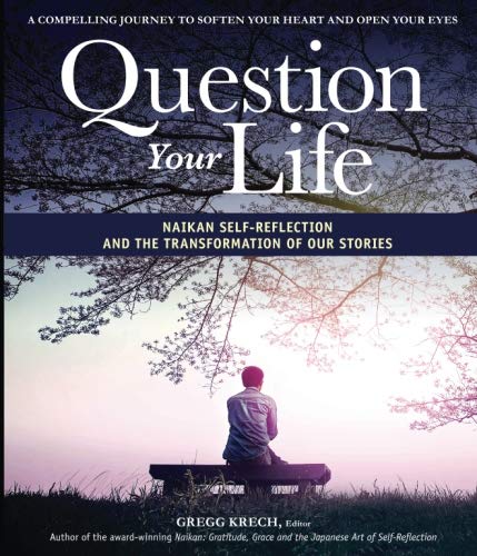 Amazon.com: Question Your Life: Naikan Self-Reflection and the ...