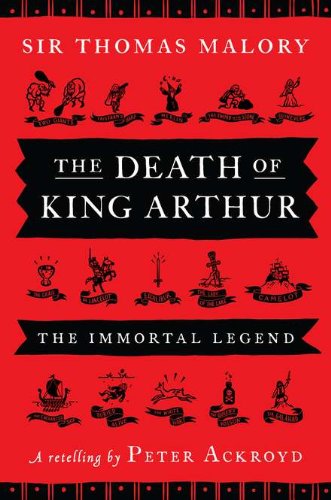 The Death of King Arthur: The Immortal Legend: Ackroyd, Peter, Malory ...