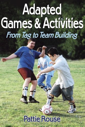 Adapted Games and Activities: From Tag to Team Building : Rouse, Pattie ...