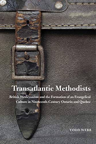 Transatlantic Methodists: British Wesleyanism and the Formation of an ...