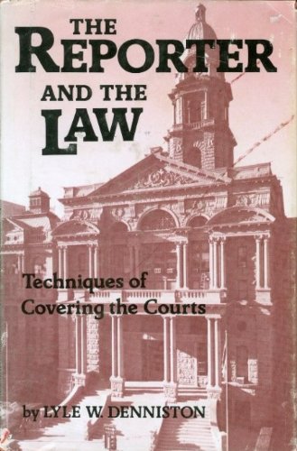 The reporter and the law: Techniques of covering the courts ...