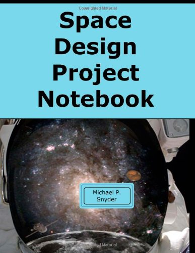 Space Design Project Notebook: Snyder, Michael P, Brown, Michelle E ...