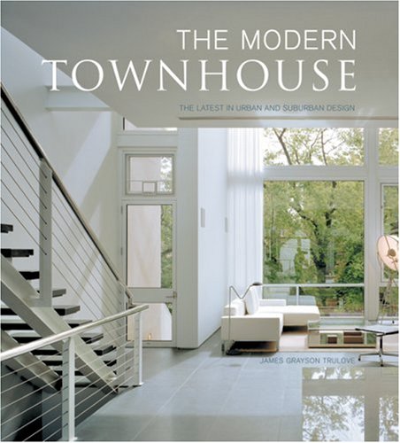 The Modern Townhouse: The Latest in Urban and Suburban Designs: Trulove ...