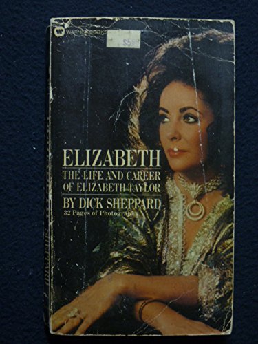 Elizabeth, the life and career of Elizabeth Taylor: Dick Sheppard ...