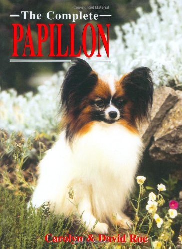 The Complete Papillon (Book of the Breed): Roe, Carolyn, Roe, David ...