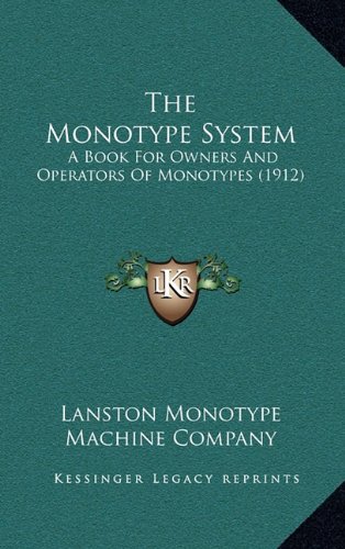 The Monotype System: A Book For Owners And Operators Of Monotypes (1912 ...