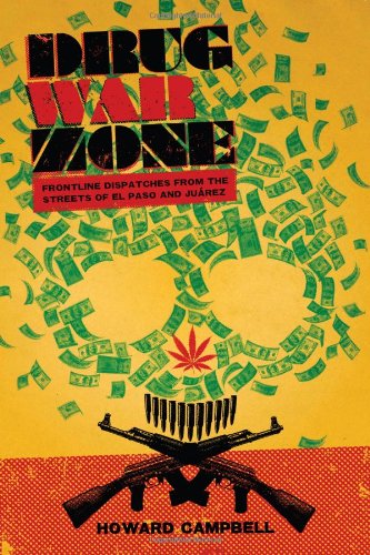 Drug War Zone: Frontline Dispatches from the Streets of El Paso and ...