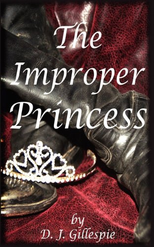 The Improper Princess: A Fairy Tale for Grown-Ups: Gillespie, D J ...