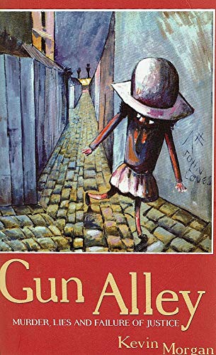 Gun Alley : Murder, Lies and Failure of Justice: Kevin Morgan ...