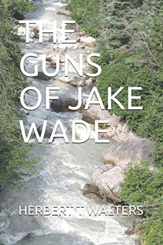 Amazon.com: THE GUNS OF JAKE WADE: 9798615688515: WALTERS, HERBERT T ...