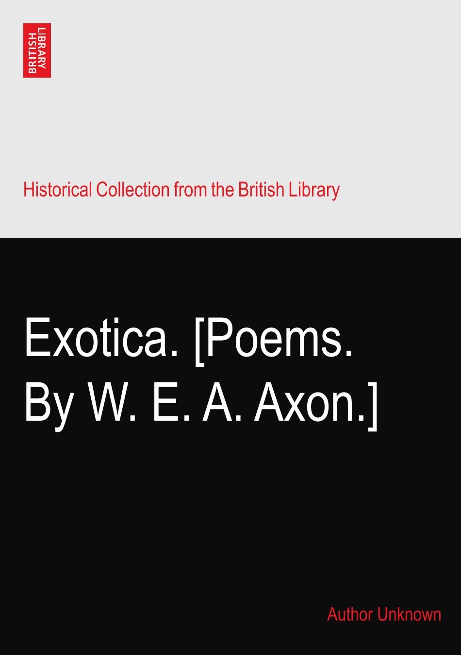 Amazon.com: Exotica. [Poems. By W. E. A. Axon.]: Unknown, Author: Books