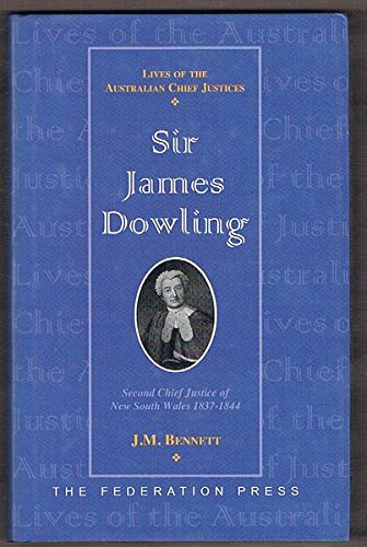 Sir James Dowling: Second Chief Justice of New South Wales 1837-1844 ...