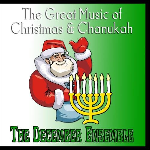 The December Ensemble - The Great Music of Christmas & Chanukah ...