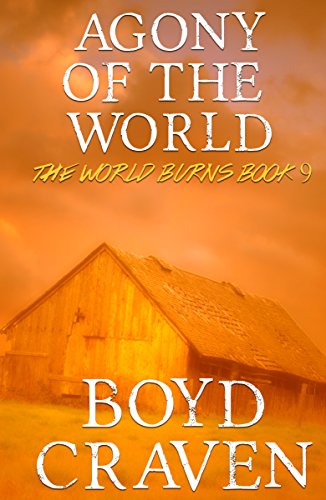 Agony Of The World: A Post-Apocalyptic Story (The World Burns Book 9) eBook : Craven III, Boyd ...