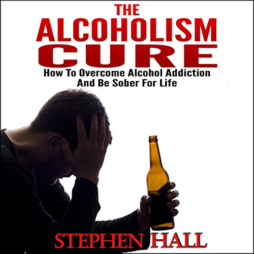 Amazon.com: Alcoholism Cure - How to Overcome Alcohol Addiction and Be ...