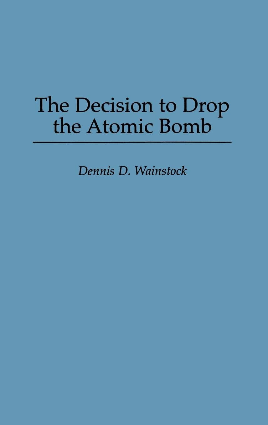 Amazon.com: The Decision to Drop the Atomic Bomb: 9780275954758 ...